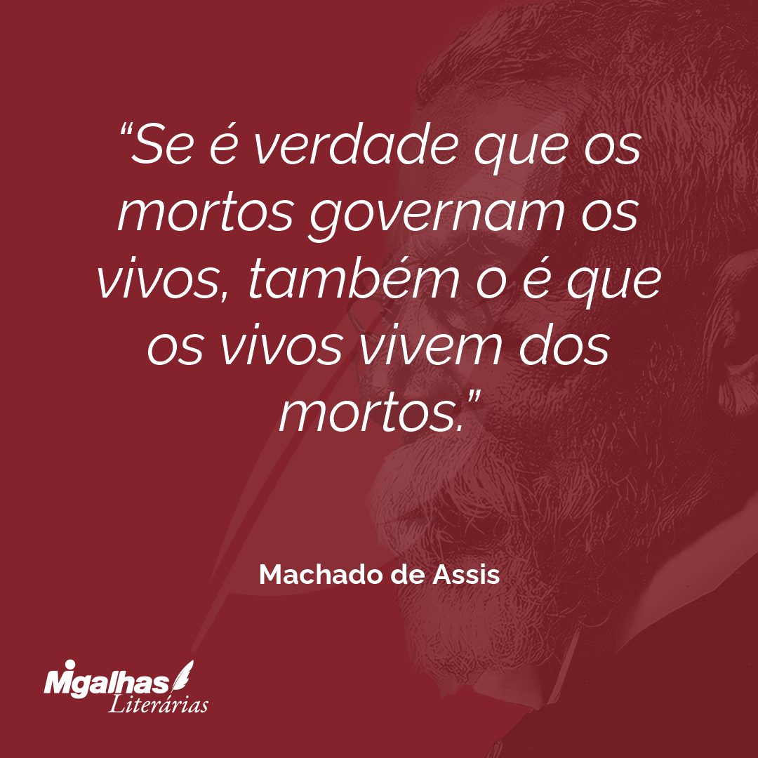 Machado de Assis - Se é verdade que os mortos governam os vivos, tamb...
