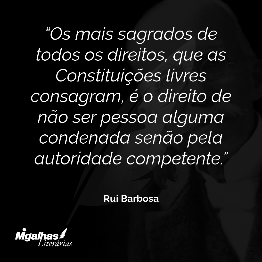 Rui Barbosa - Os mais sagrados de todos os direitos, que as Cons...